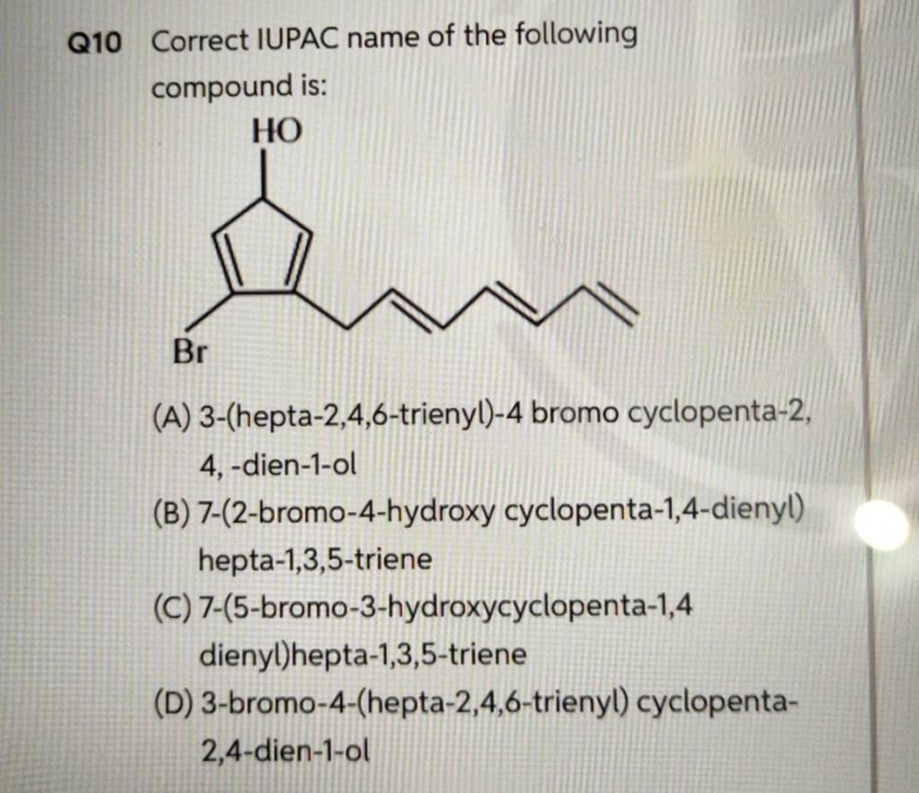 Q10 Correct IUPAC name of the following compound is: HO Br (A) 3-(hepta-2..