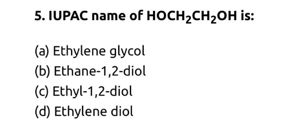 IUPAC name of HOCH2CH2OH is: (a) Ethylene glycol (b) Ethane-1,2-diol (c)