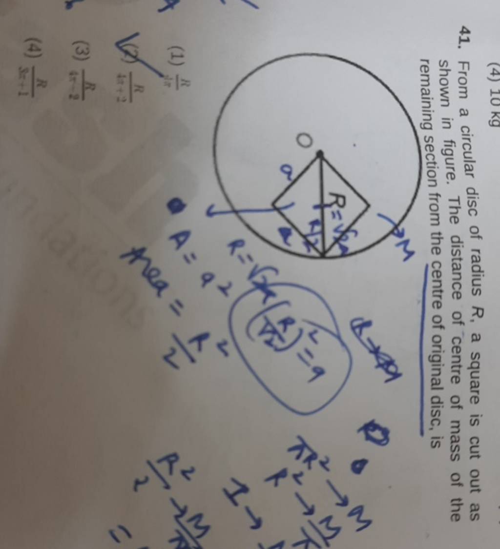 (1) (4) kg From a circular disc of radius R, a square is cut out as shown..