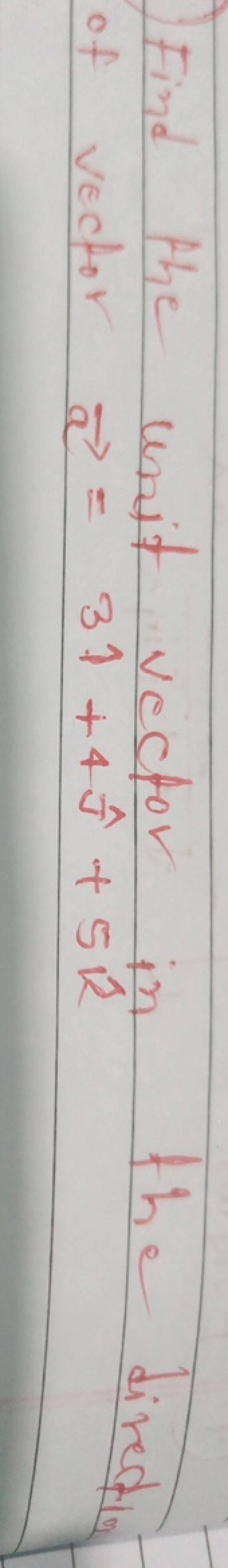 Find the unit vector in the directin of vector 2 = 31 +45 +52 | Filo