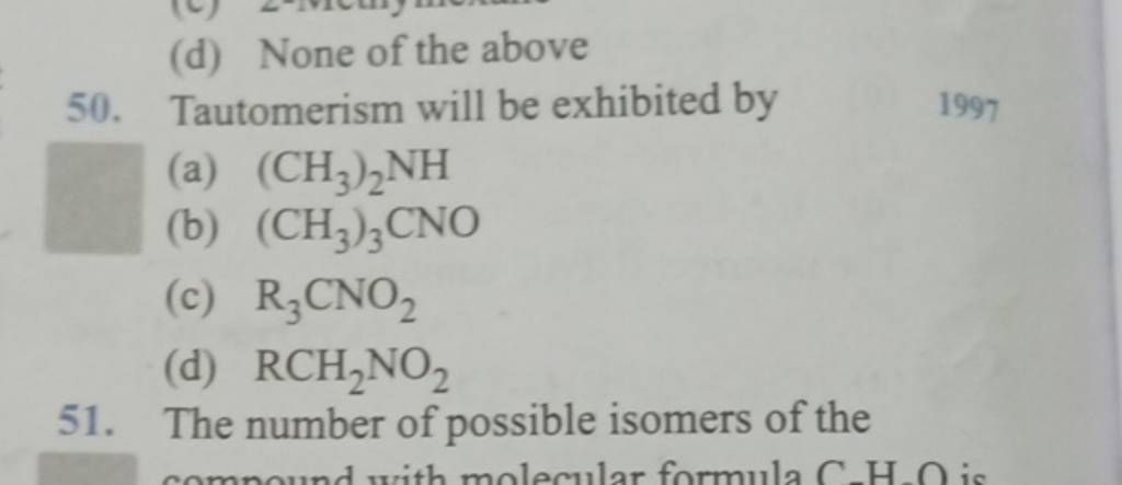 (d) None of the above Tautomerism will be exhibited by (a) (CH3)2NH (b)