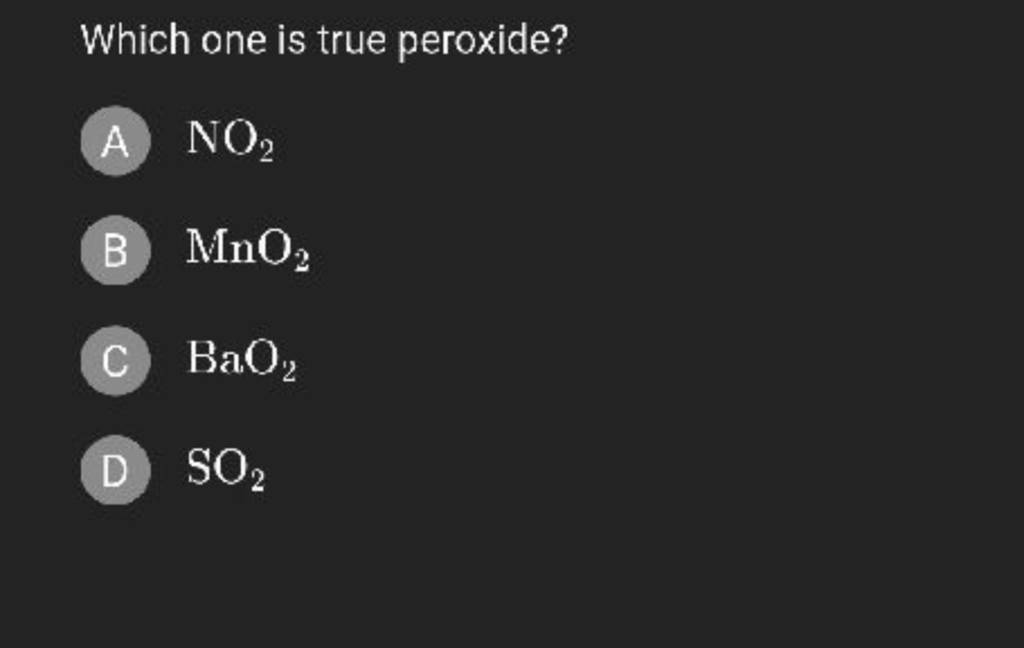 Which one is true peroxide? A NO₂ B MnO2 CBaO, D SO2 | Filo