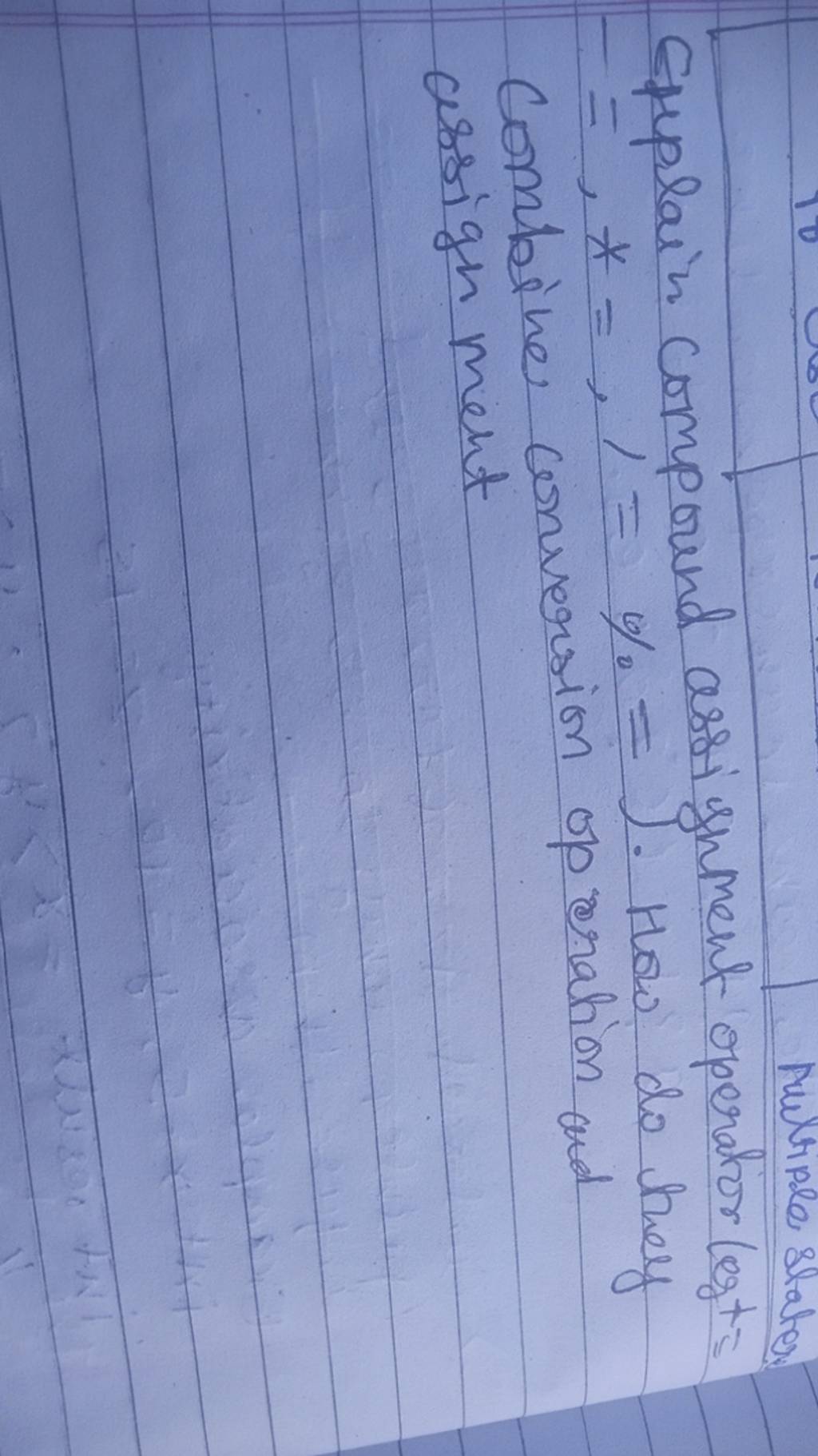 % Aultiple stater Explain compound assignment operator legt: =, * =, 1