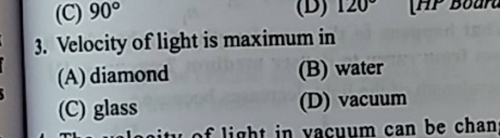 (C) 90° Velocity of light is maximum in (A) diamond (B) water (C) glass