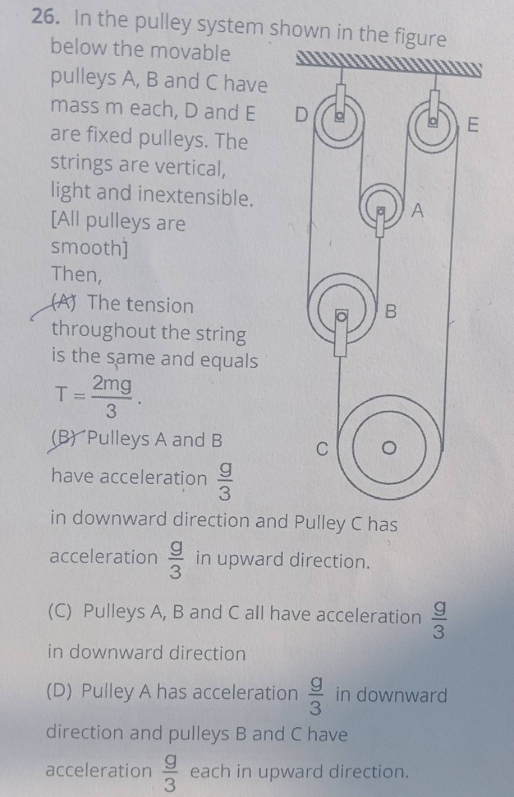 In the pulley system shown in the figure below the movable pulleys A, B a..