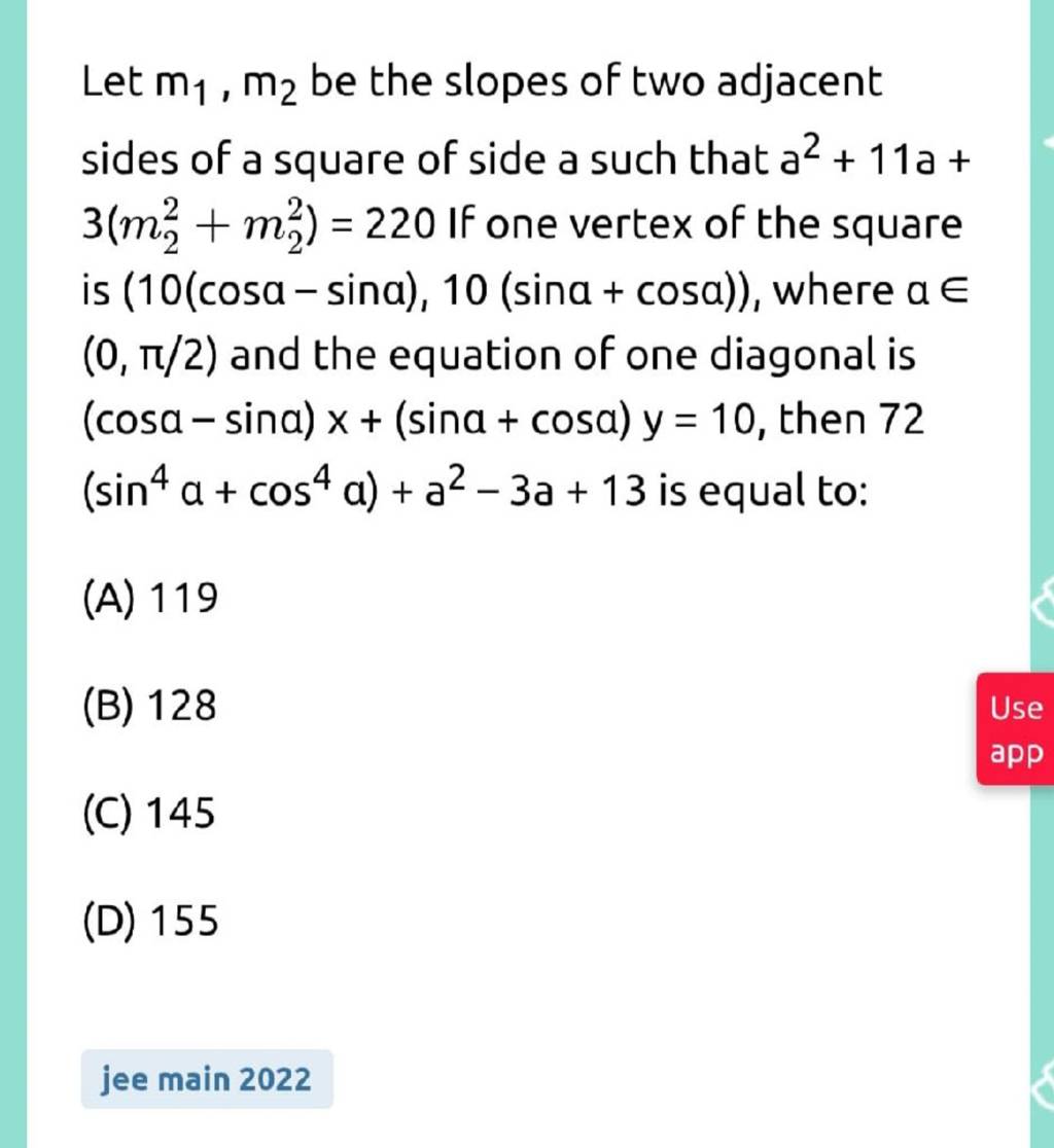 Let m₁, m2 be the slopes of two adjacent sides of a square of side a such..