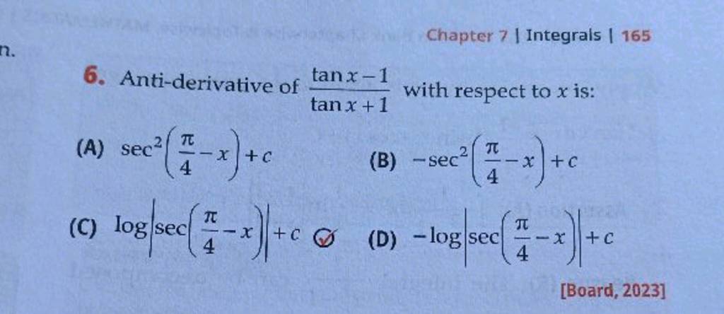 n. Anti-derivative of (A) sec² sec²(1/4-x)+c (C) log sec(-x) + tan x-1 ta..