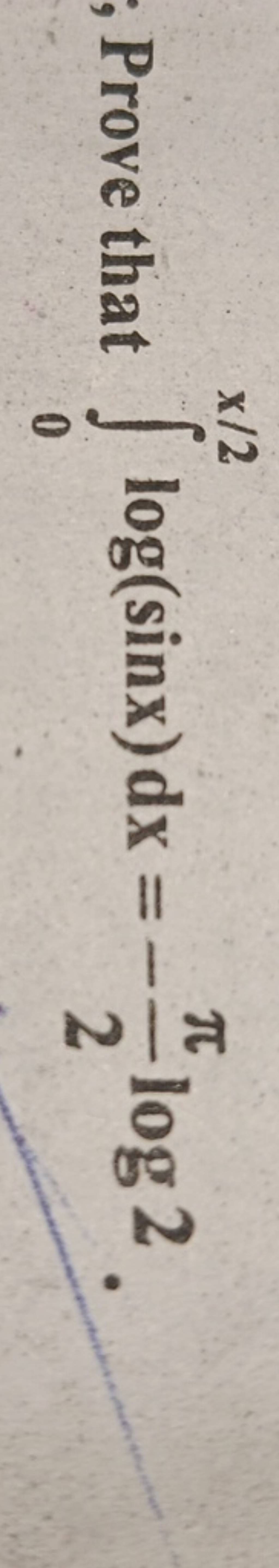 , Prove that x/2 元 log(sinx) dx = log 2 2 0 | Filo