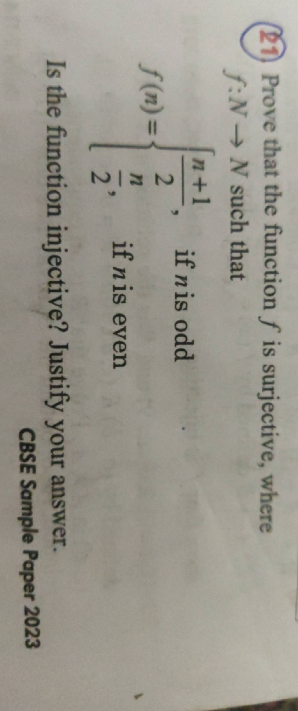 21 Prove that the function f is surjective, where f:NN such that n+1 if n..