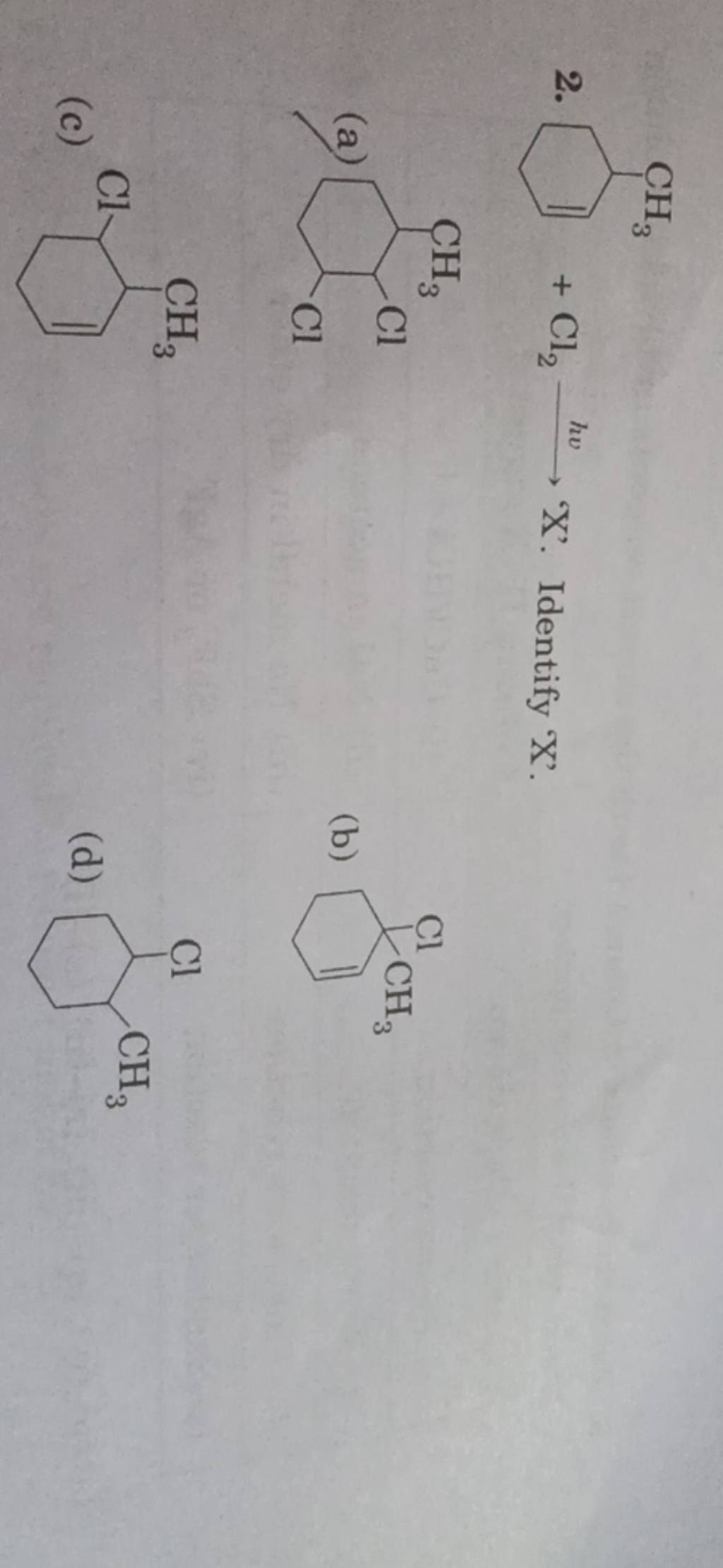 CH3 hv Cl2 CH3 Cl (a) Cl (c) Cl X'. Identify X. Cl (b) CH3 CH3 Cl (d) & C..