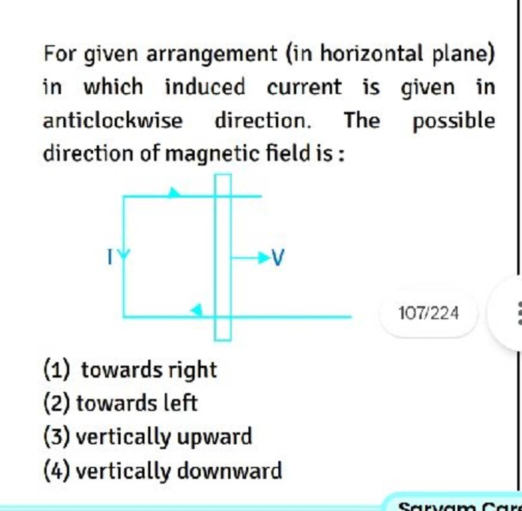 For given arrangement (in horizontal plane) in which induced current is g..