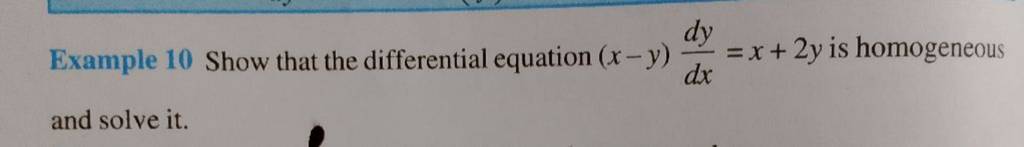 dy Example 10 Show that the differential equation (x-y) =x+2y is homogene..