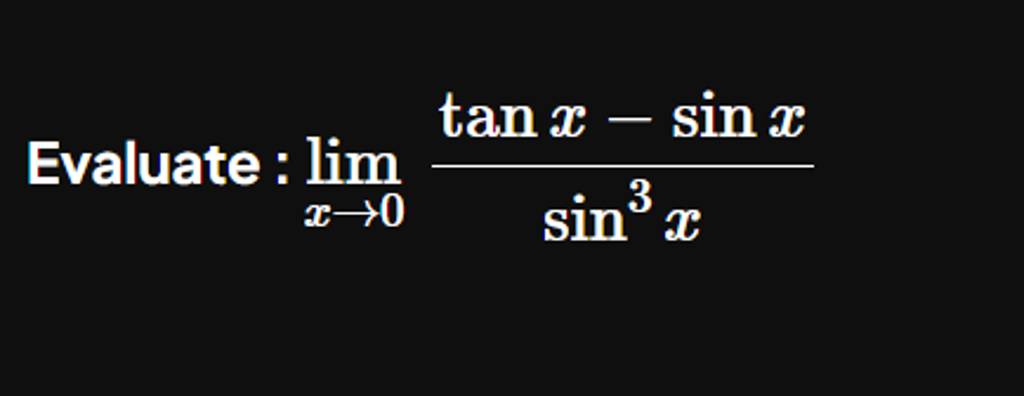 Evaluate: lim x->0 tan x 3 sin x sin³ x | Filo