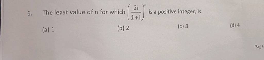 2i The least value of n for which is a positive integer, is 1+1 (a) 1 (b)..