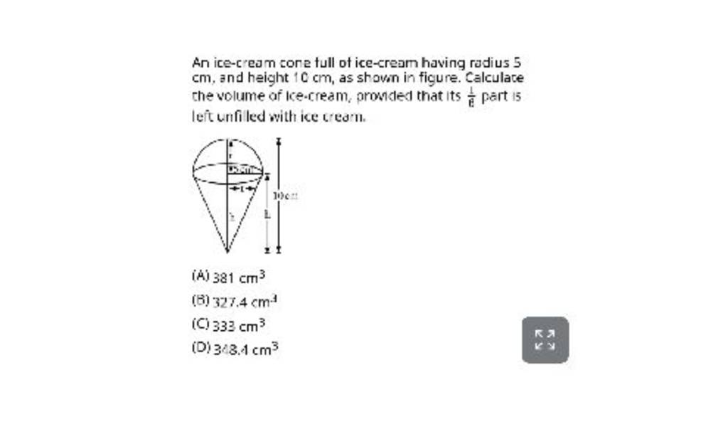 An ice-cream cone full of ice-cream having radius 5 cm, and height 10 cm,..
