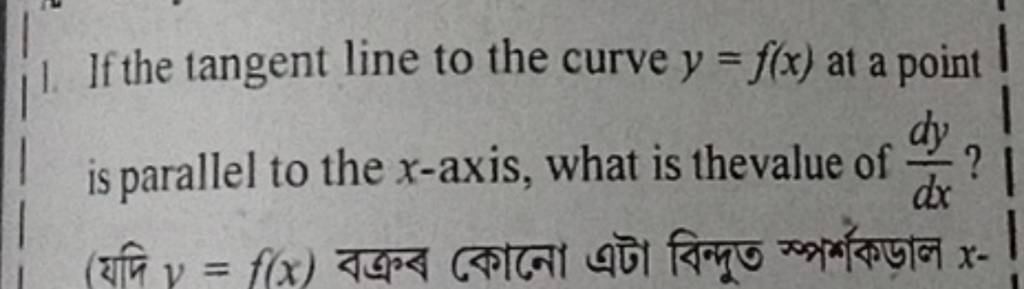 If the tangent line to the curve y = f(x) at a point dy ? dx is parallel