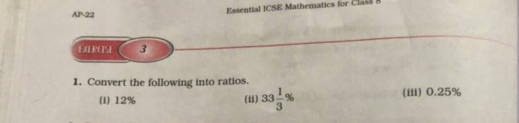AP-22 EXERCISE 3 Essential ICSE Mathematics for Class Convert the followi..